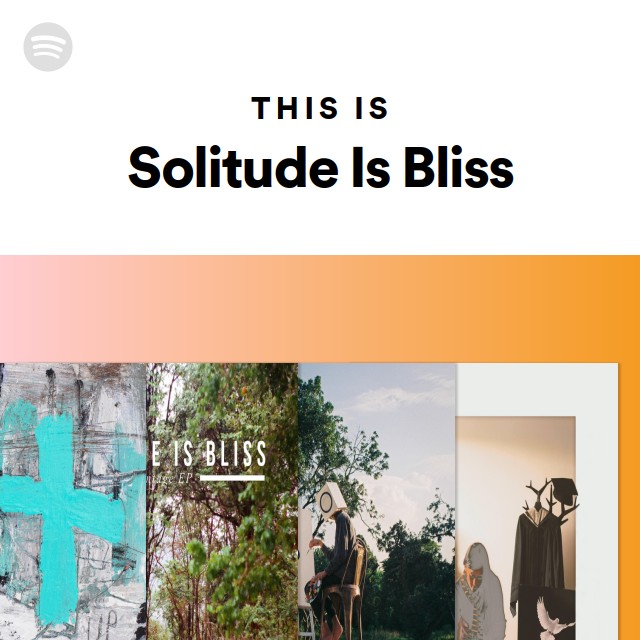 This Is Solitude Is Bliss | Spotify Playlist
