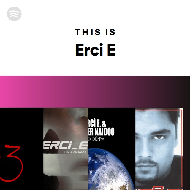 This Is Erci E - playlist by Spotify | Spotify