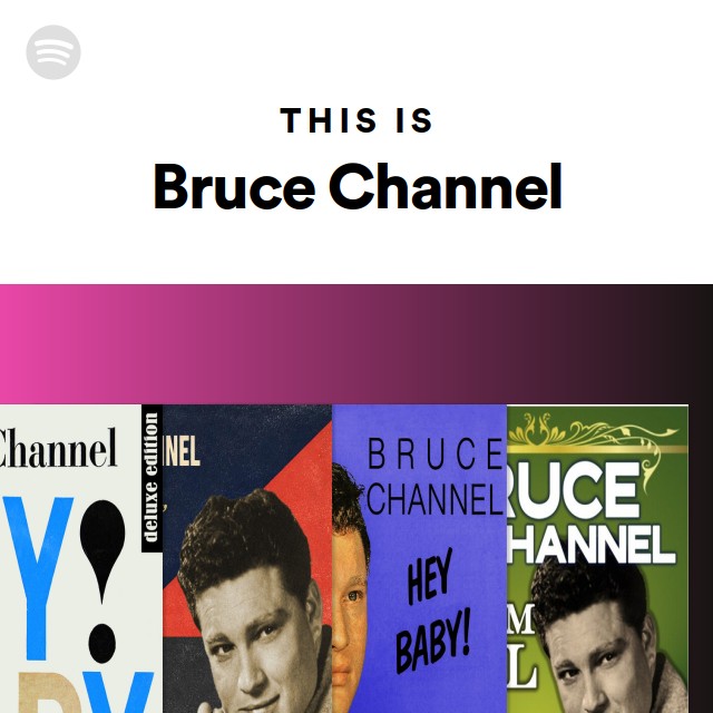 This Is Bruce Channel - playlist by Spotify | Spotify