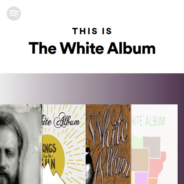 This Is The White Album - playlist by Spotify | Spotify