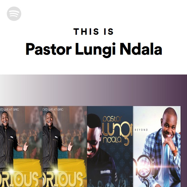 This Is Pastor Lungi Ndala - playlist by Spotify | Spotify