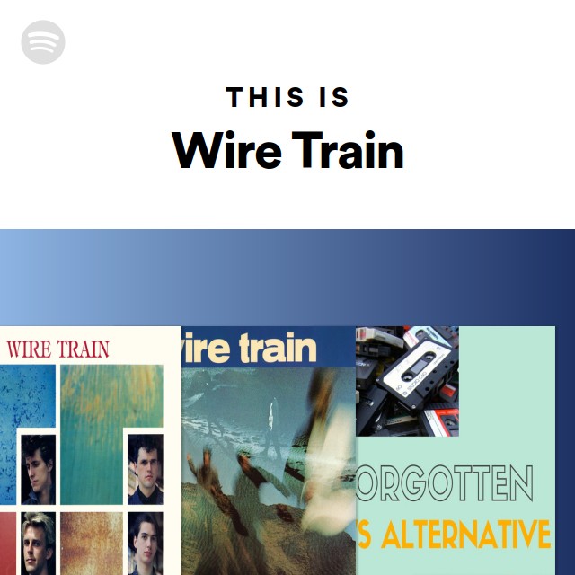 This Is Wire Train - playlist by Spotify | Spotify