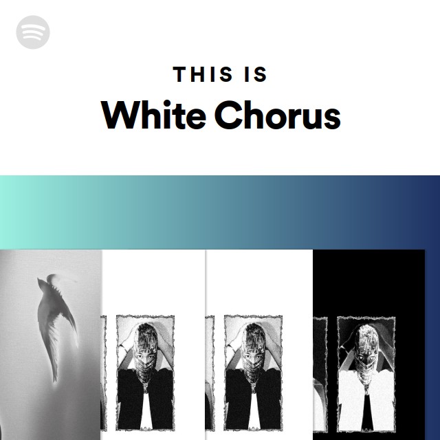 This Is White Chorus - playlist by Spotify | Spotify