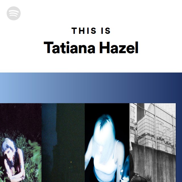 This Is Tatiana Hazel - playlist by Spotify | Spotify