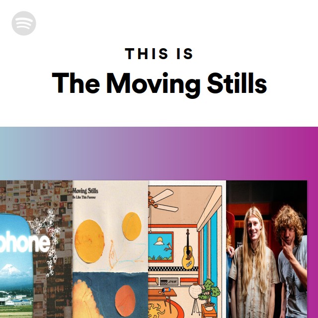 This Is The Moving Stills | Spotify Playlist