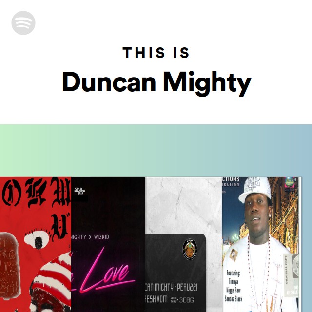 This Is Duncan Mighty - playlist by Spotify | Spotify