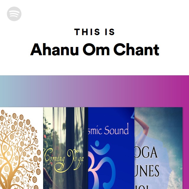 This Is Ahanu Om Chant - playlist by Spotify | Spotify