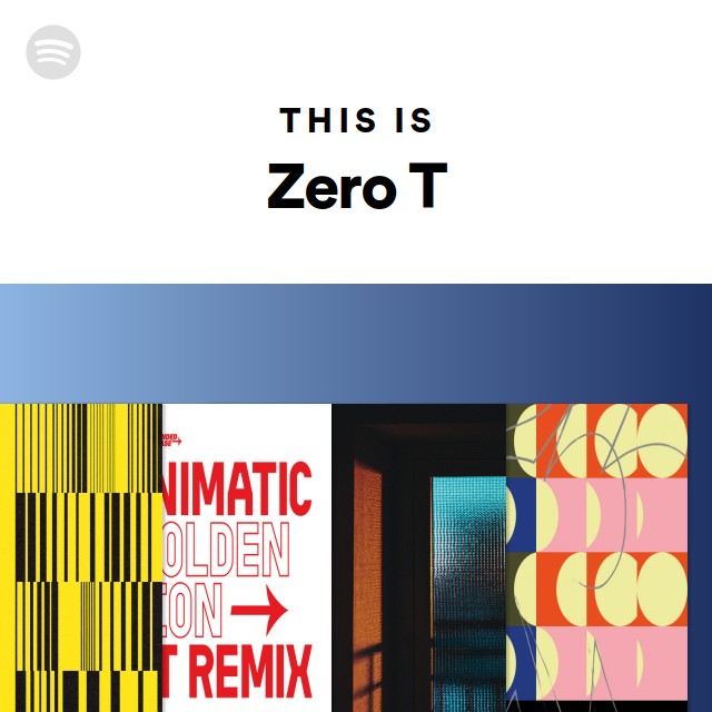 This Is Zero T - playlist by Spotify | Spotify