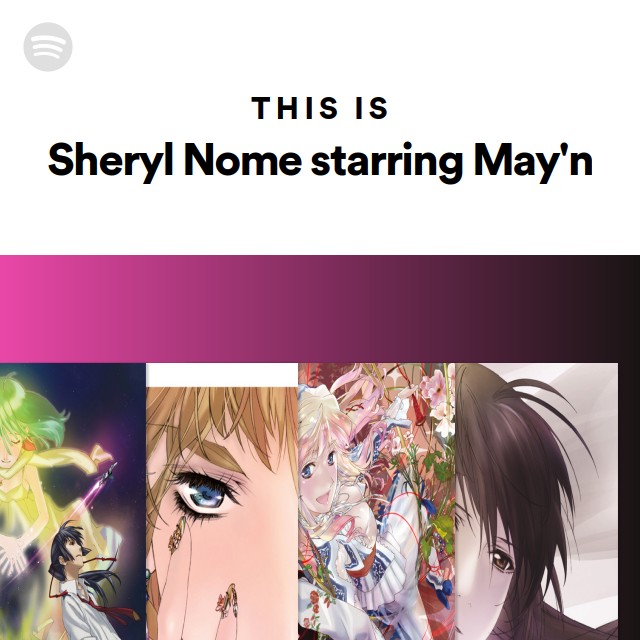 This Is Sheryl Nome starring May'n | Spotify Playlist