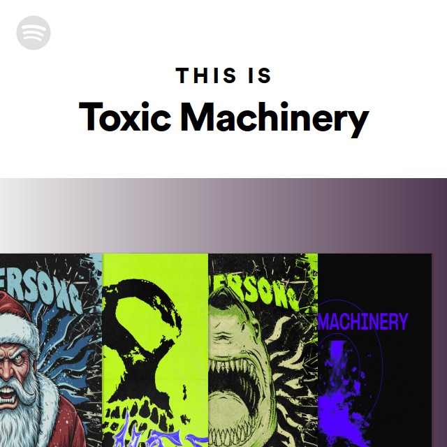 This Is Toxic Machinery - playlist by Spotify | Spotify