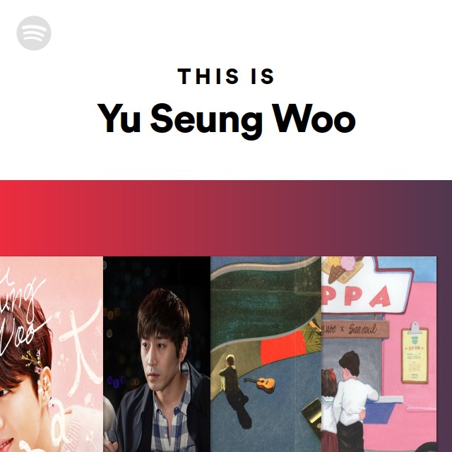 This Is Yu Seung Woo - playlist by Spotify | Spotify