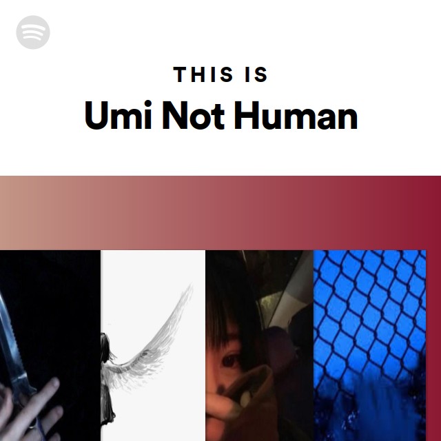 This Is Umi Not Human - playlist by Spotify | Spotify