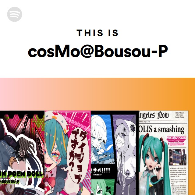 This Is cosMo@Bousou-P - playlist by Spotify | Spotify