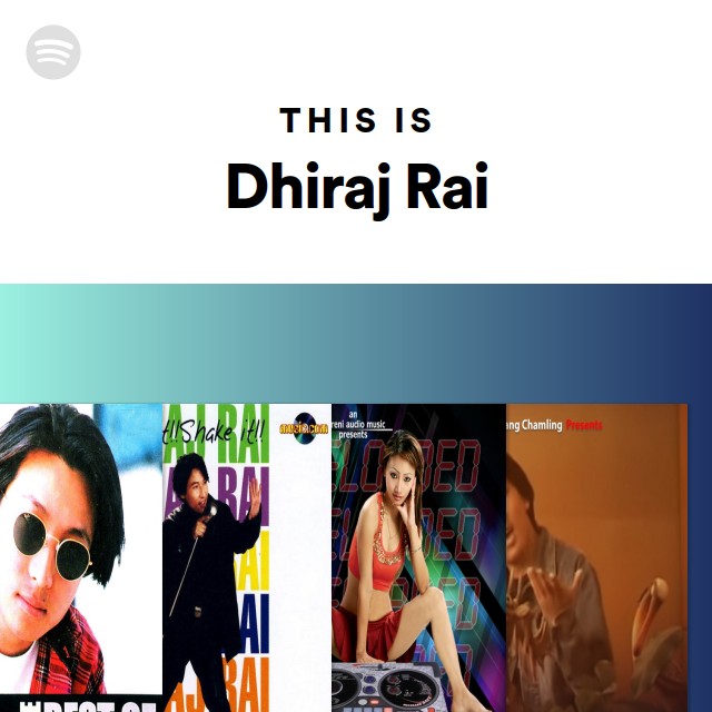 This Is Dhiraj Rai - playlist by Spotify | Spotify