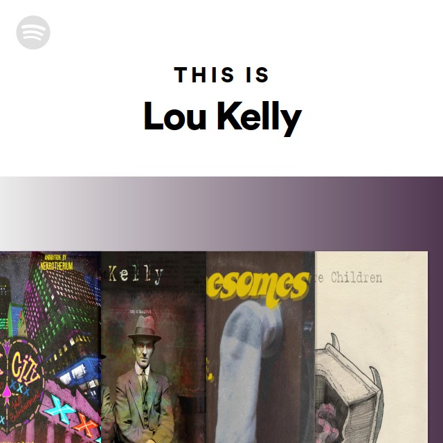 This Is Lou Kelly - playlist by Spotify | Spotify