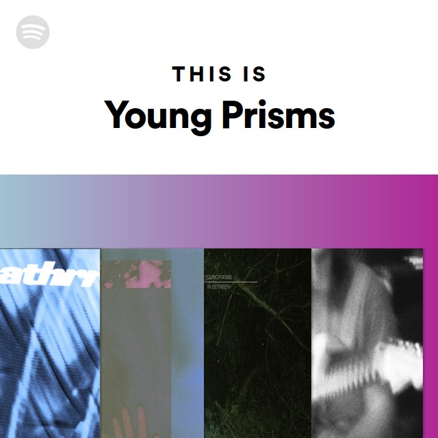This Is Young Prisms - playlist by Spotify | Spotify