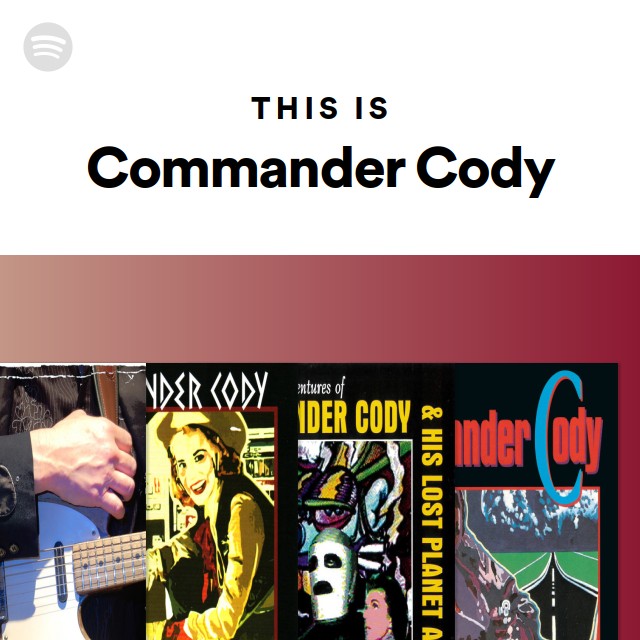 This Is Commander Cody - playlist by Spotify | Spotify