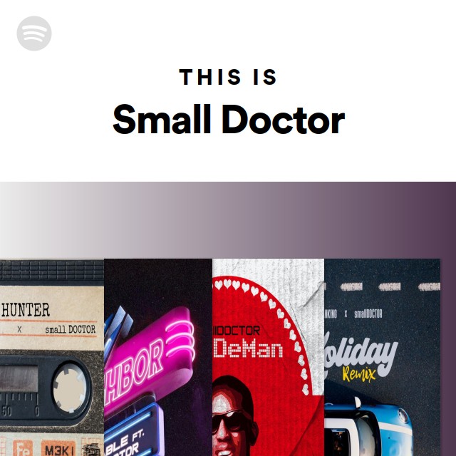 This Is Small Doctor - playlist by Spotify | Spotify
