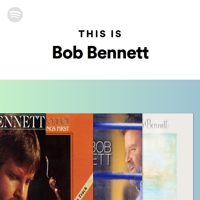 This Is Bob Bennett - playlist by Spotify | Spotify