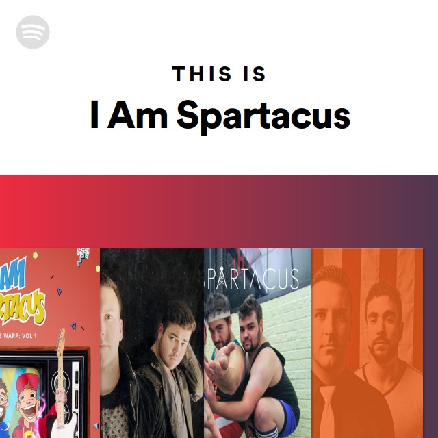 This Is I Am Spartacus | Spotify Playlist