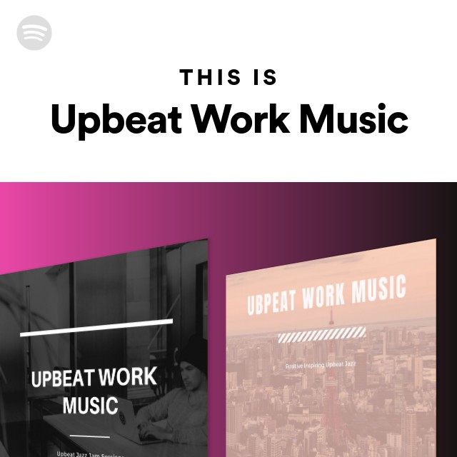 This Is Upbeat Work Music - playlist by Spotify | Spotify