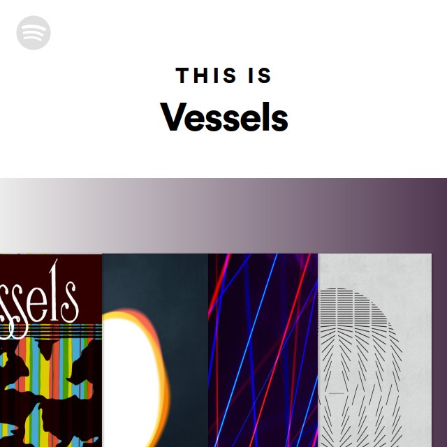 This Is Vessels - playlist by Spotify | Spotify