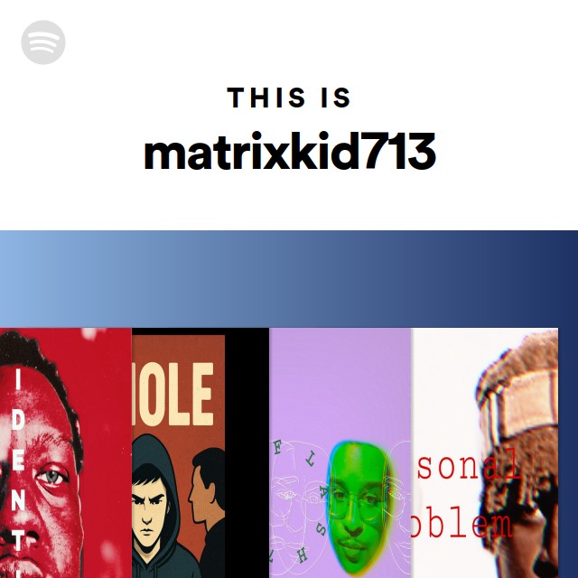 This Is matrixkid713 - playlist by Spotify | Spotify