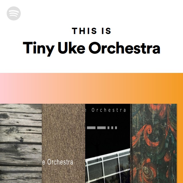 This Is Tiny Uke Orchestra | Spotify Playlist