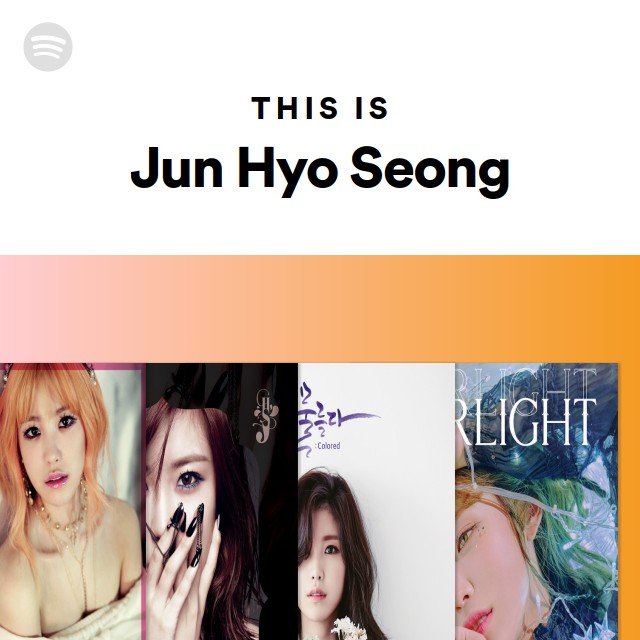This Is Jun Hyo Seong | Spotify Playlist