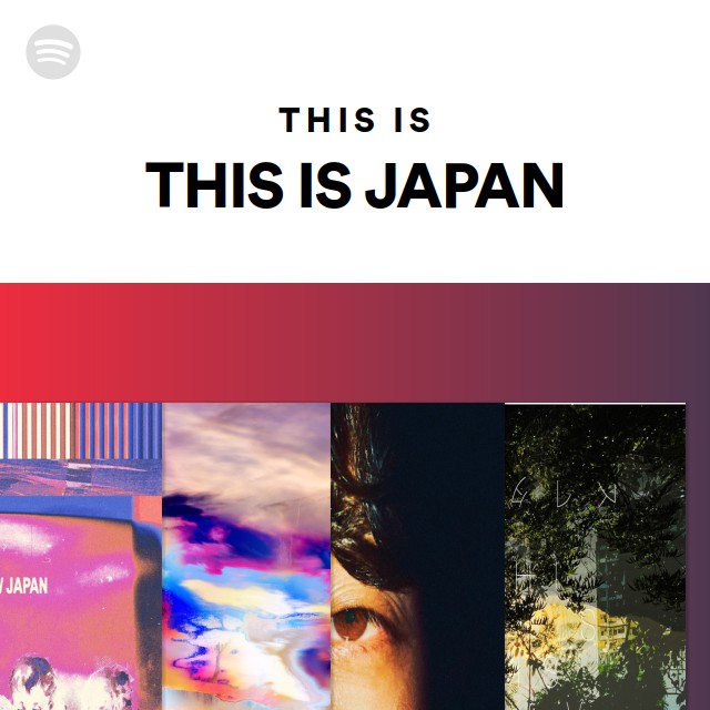 This Is THIS IS JAPAN - playlist by Spotify | Spotify