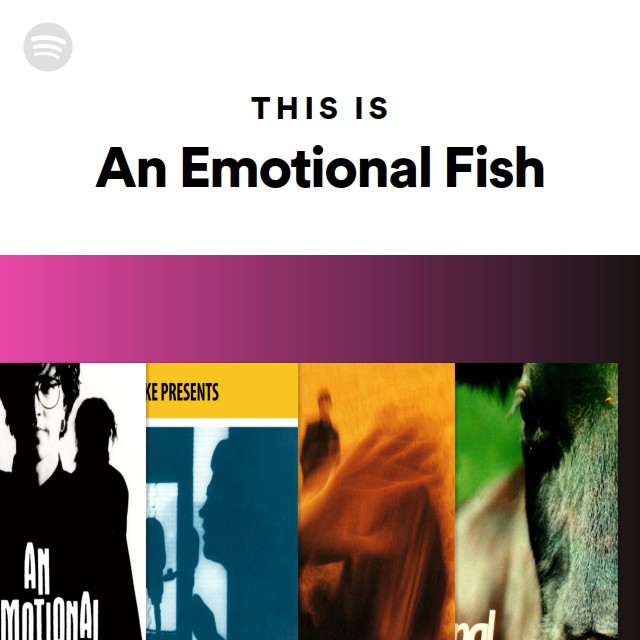 This Is An Emotional Fish | Spotify Playlist