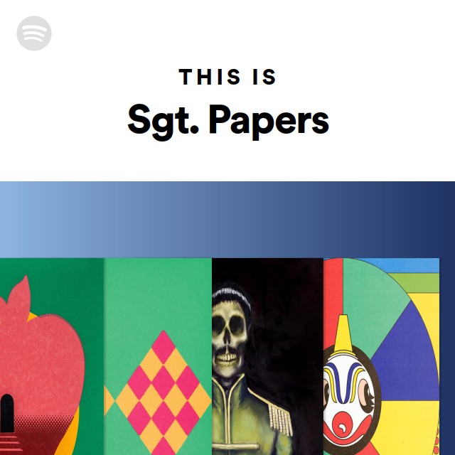 This Is Sgt. Papers - playlist by Spotify | Spotify