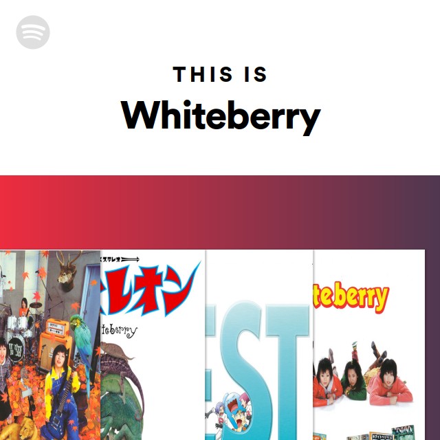 This Is Whiteberry - playlist by Spotify | Spotify