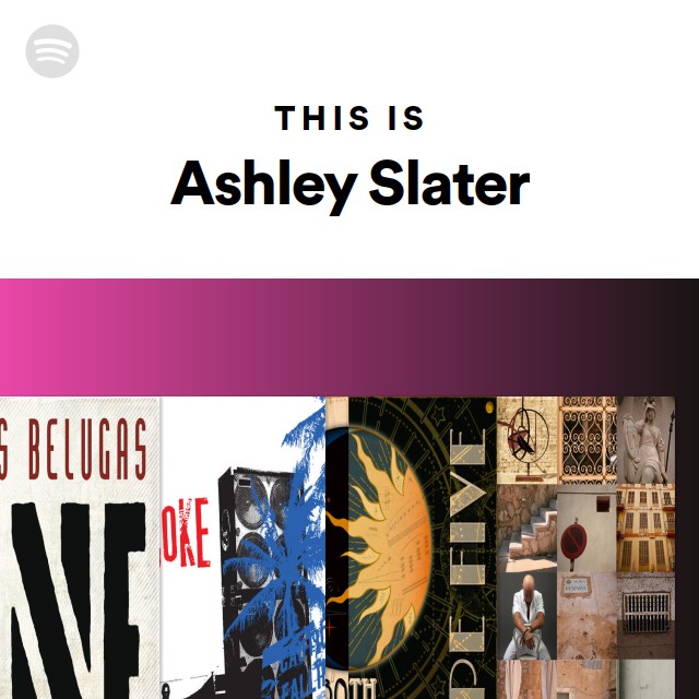 This Is Ashley Slater - playlist by Spotify | Spotify