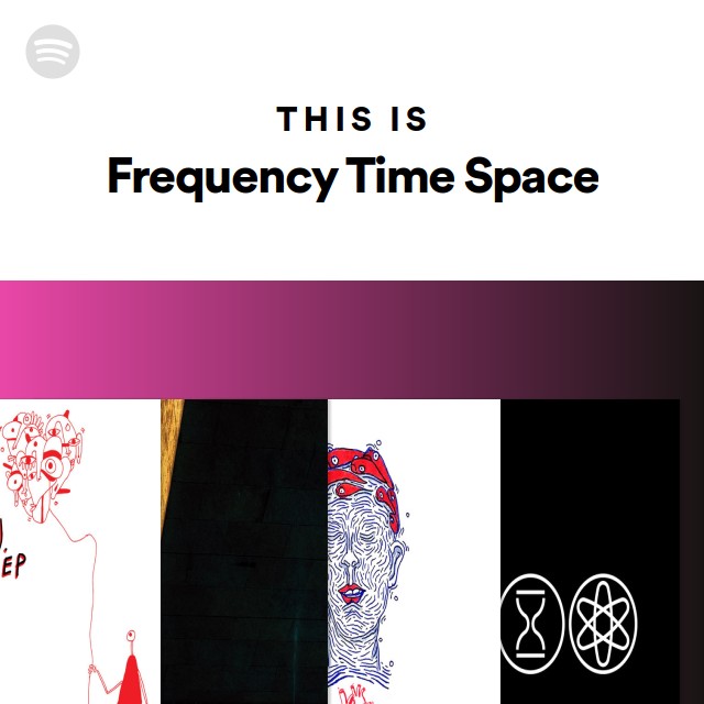 This Is Frequency Time Space - playlist by Spotify | Spotify
