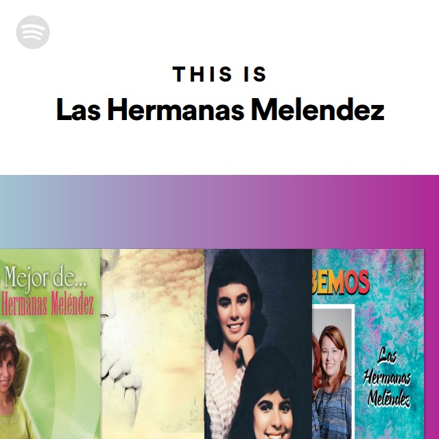 This Is Las Hermanas Melendez - playlist by Spotify | Spotify