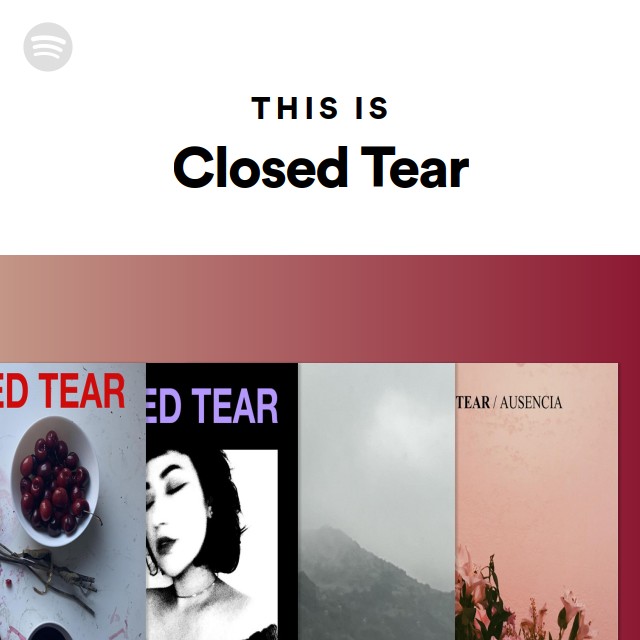 This Is Closed Tear - playlist by Spotify | Spotify