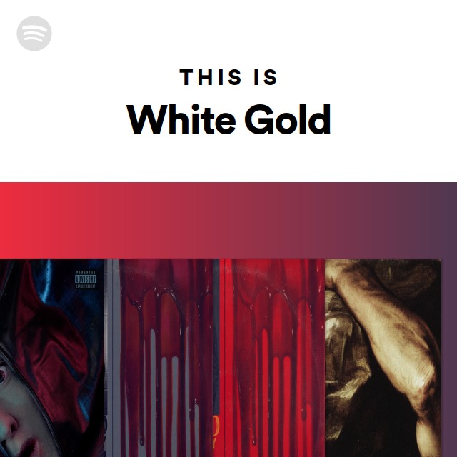 This Is White Gold - playlist by Spotify | Spotify