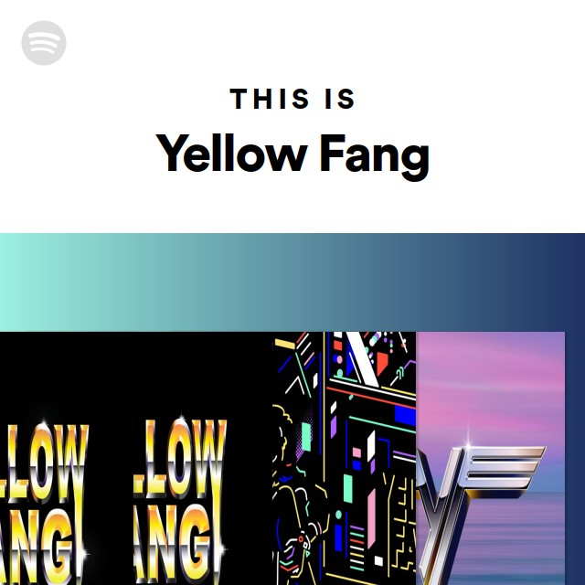 This Is Yellow Fang - playlist by Spotify | Spotify