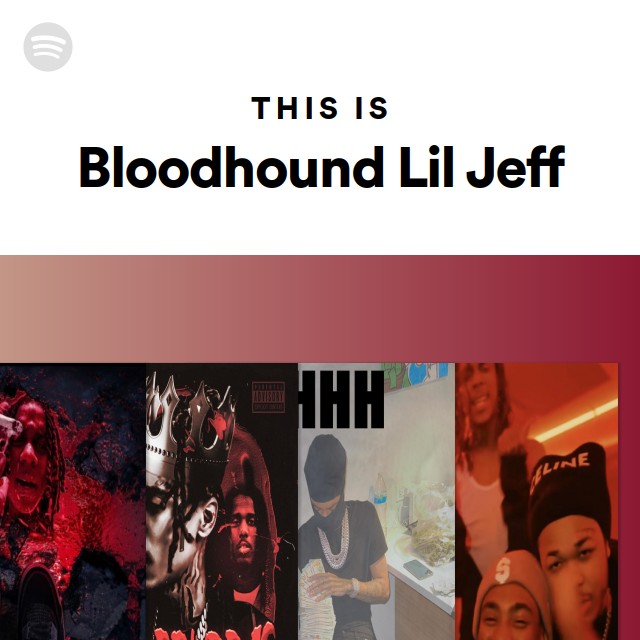 This Is Bloodhound Lil Jeff - playlist by Spotify | Spotify
