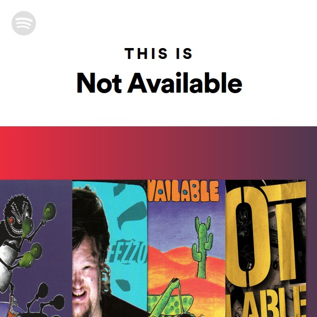 This Is Not Available - playlist by Spotify | Spotify