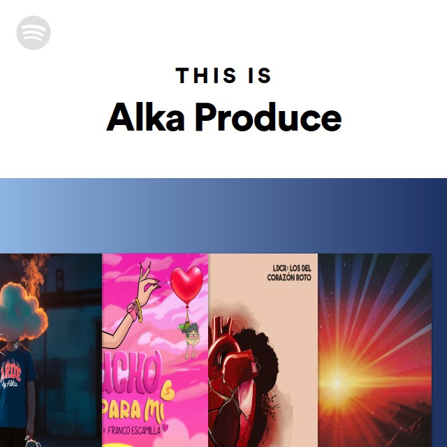 This Is Alka Produce - playlist by Spotify | Spotify
