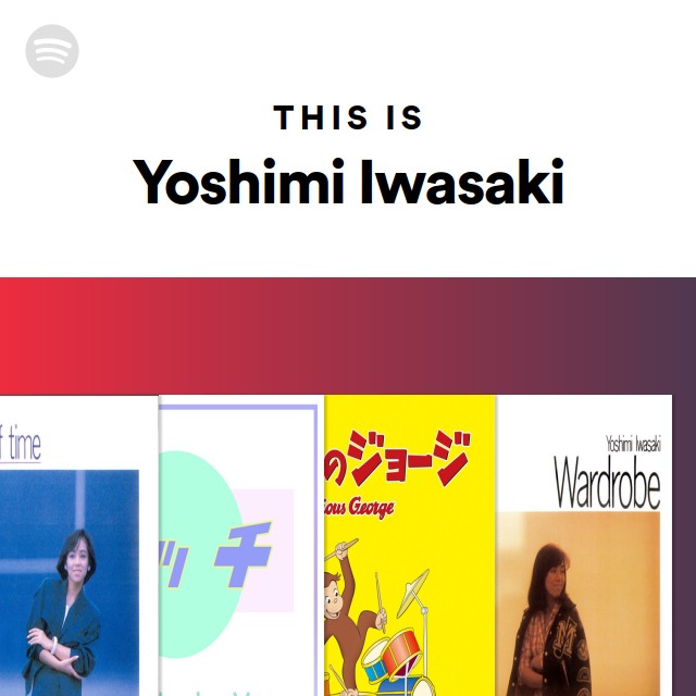 This Is Yoshimi Iwasaki - playlist by Spotify | Spotify