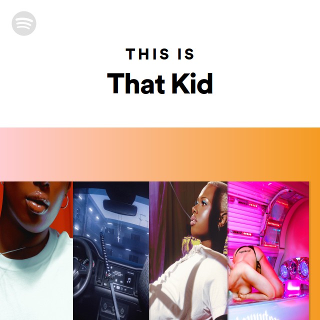 This Is That Kid - playlist by Spotify | Spotify