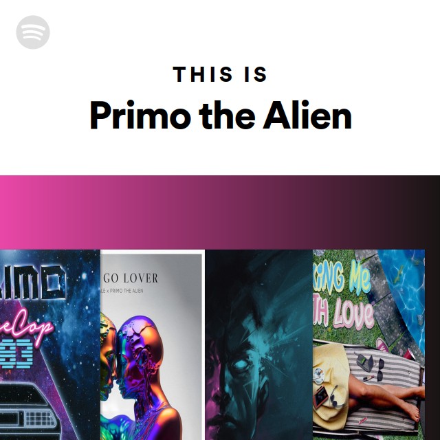 This Is Primo the Alien - playlist by Spotify | Spotify