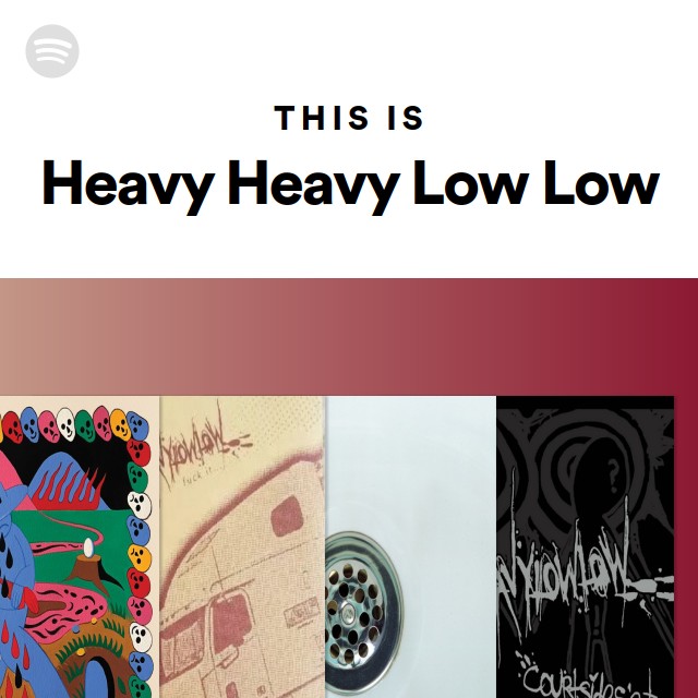 This Is Heavy Heavy Low Low - playlist by Spotify | Spotify