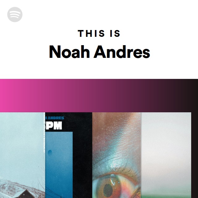 This Is Noah Andres | Spotify Playlist