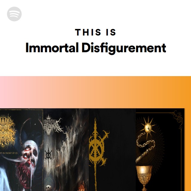 This Is Immortal Disfigurement | Spotify Playlist