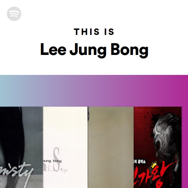This Is Lee Jung Bong - playlist by Spotify | Spotify