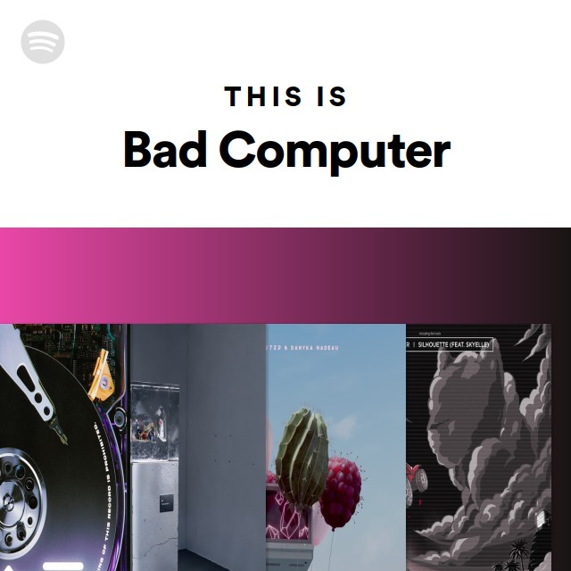 This Is Bad Computer - playlist by Spotify | Spotify